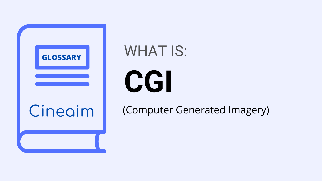 CGI (Computer Generated Imagery) | Cineaim Learn